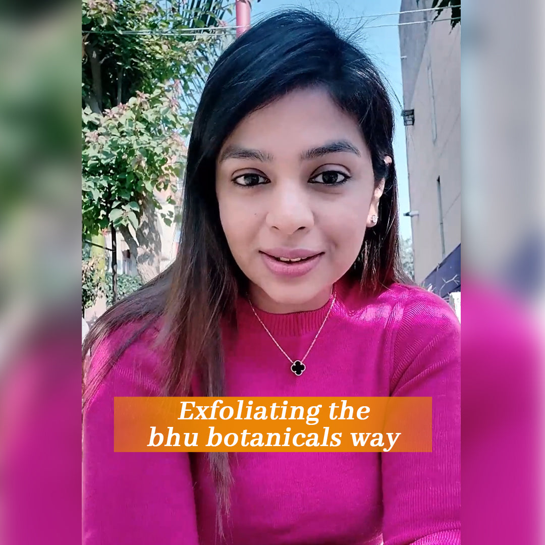 Exfoliating the bhu botanicals way